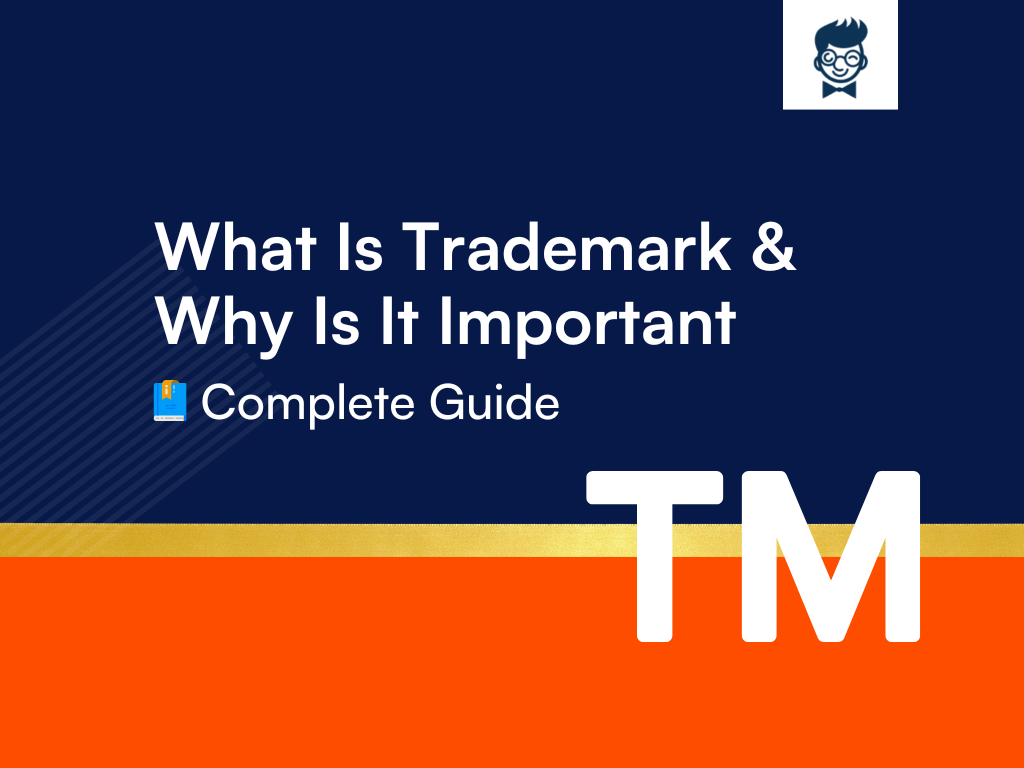 A Complete Trademark Guide: What And Why Is It Important