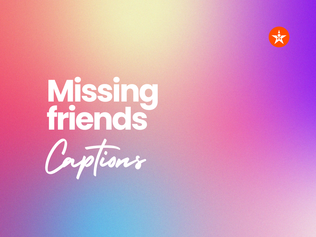 150+ Missing friends captions for Your Instagram Posts - BrandBoy