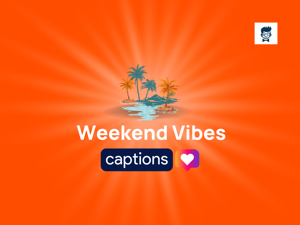 130+ Weekend Vibes Captions - BrandBoy